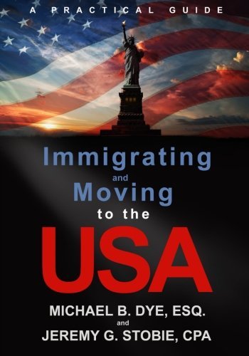 Immigrating and Moving to the USA: A Practical Guide by Jeremy G Stobie ...