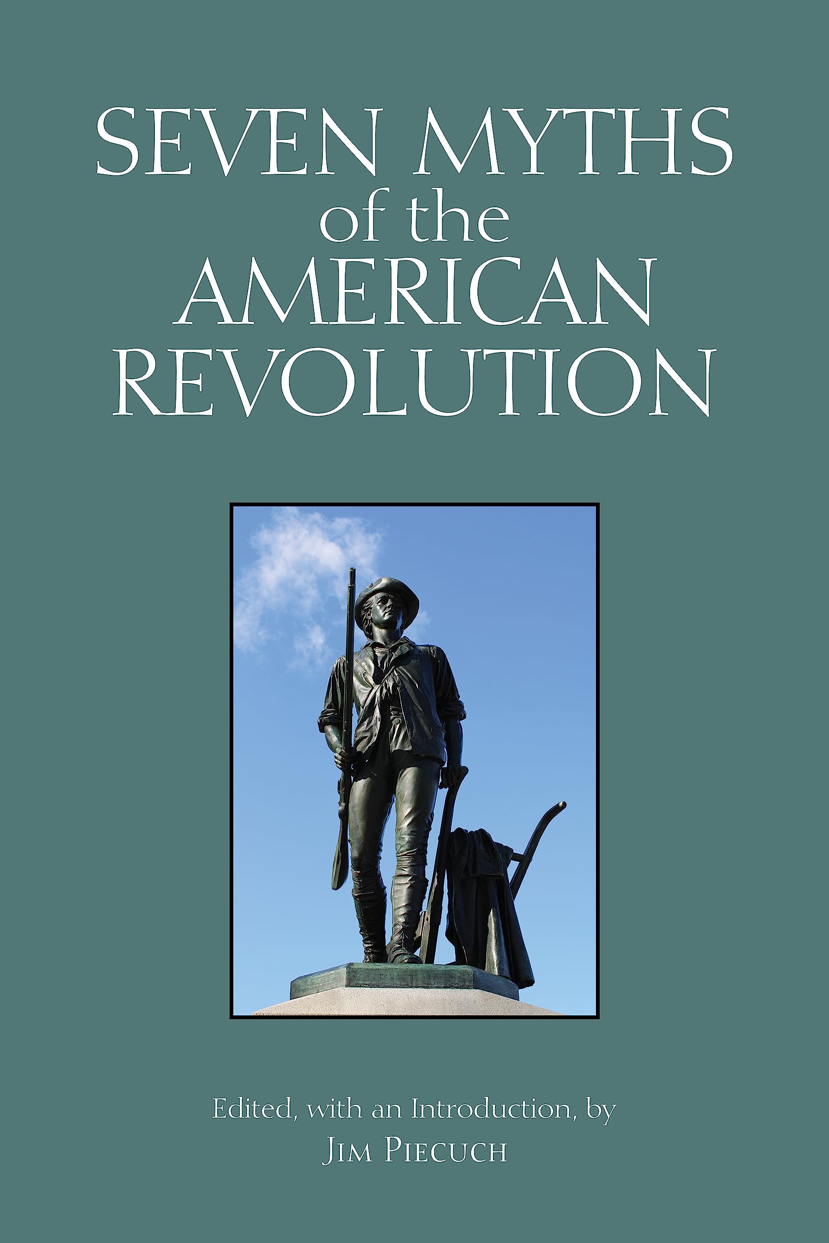 Seven Myths of the American Revolution by Jim Piecuch | Goodreads