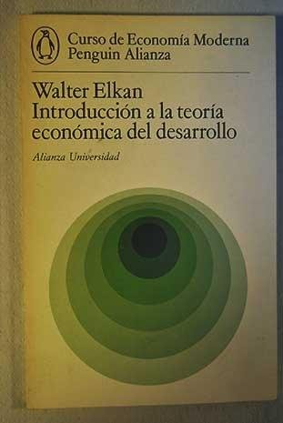 Introducción a la teoría económica del desarrollo by Walter Elkan ...