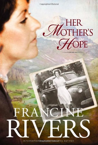 Her Mothers Hope by Francine Rivers | Goodreads