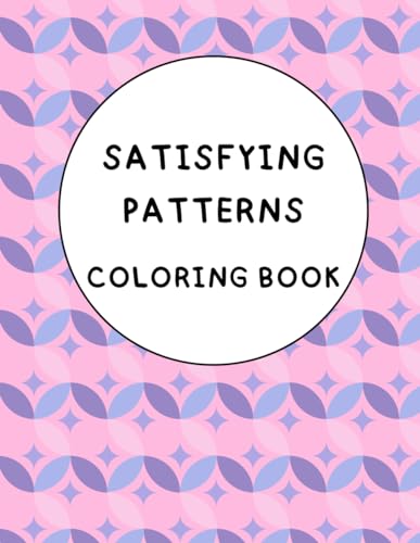 Satisfying Patterns Coloring Book: Satisfying Coloring Book Patterns, Satisfying Coloring Book ...