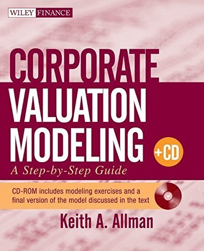 Corporate Valuation Modeling: A Step-by-Step Guide by Keith A. Allman ...