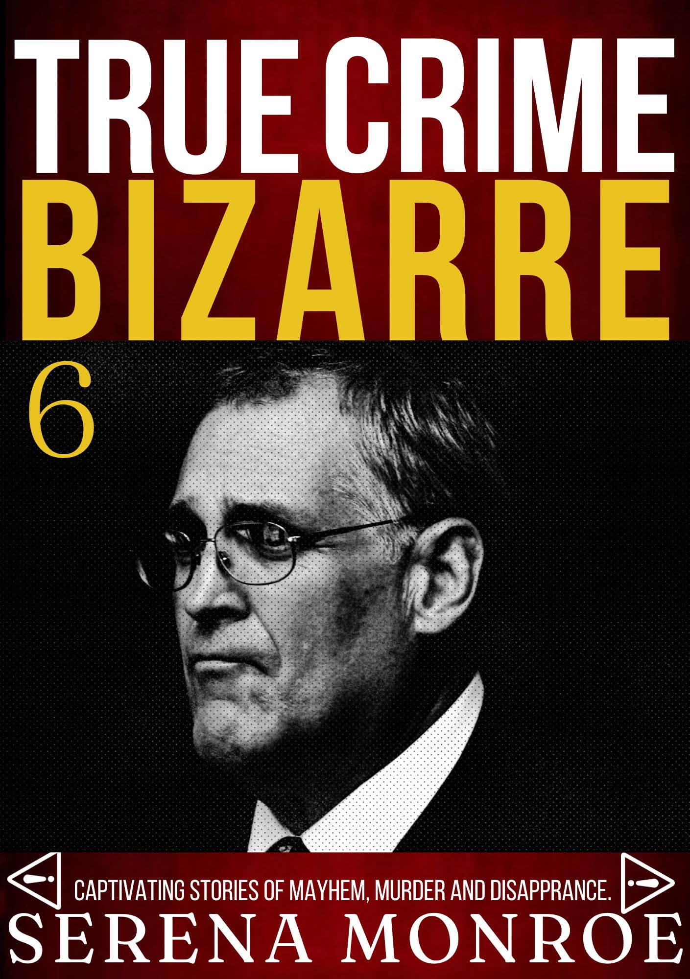 True Crime Bizarre Episodes 6: Captivating stories of Mayhem, murder ...
