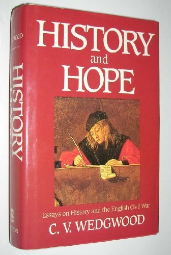 History and Hope: Essays on History and the English Civil War by C. V. Wedgwood by C.V. Wedgwood ...