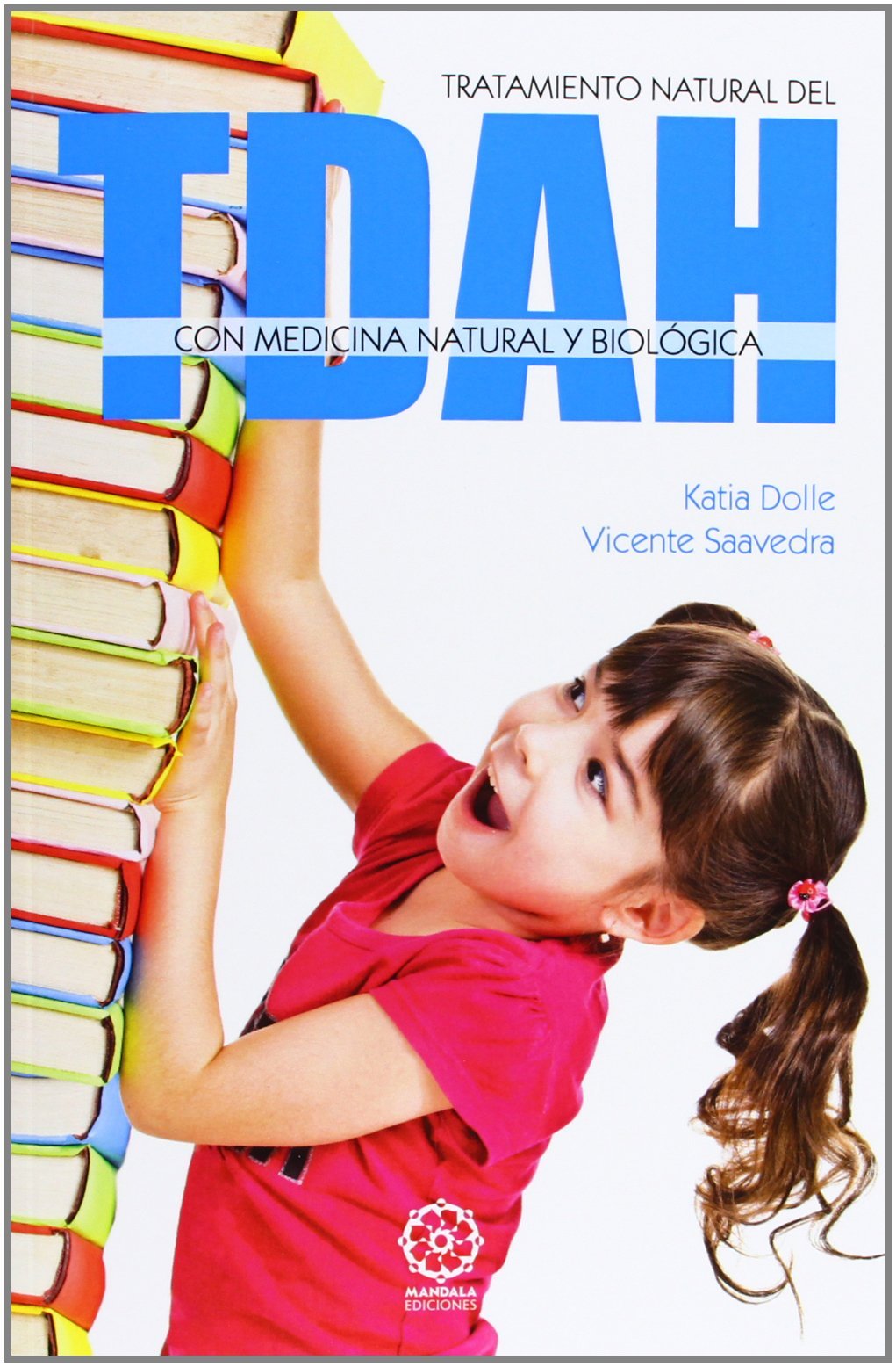 Tratamiento natural del TDAH: con medicina natural y biolgica (Spanish Edition) by Katia Dolle y ...