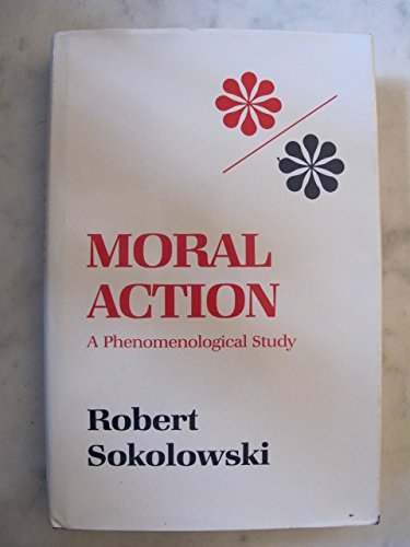 Moral Action: A Phenomenological Study by Robert Sokolowski | Goodreads