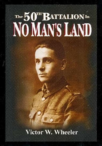 The 50th Battalion in No Man's Land by Victor W Wheeler | Goodreads