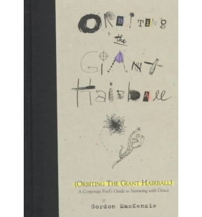 Orbiting the Giant Hairball by Gordon MacKenzie | Goodreads