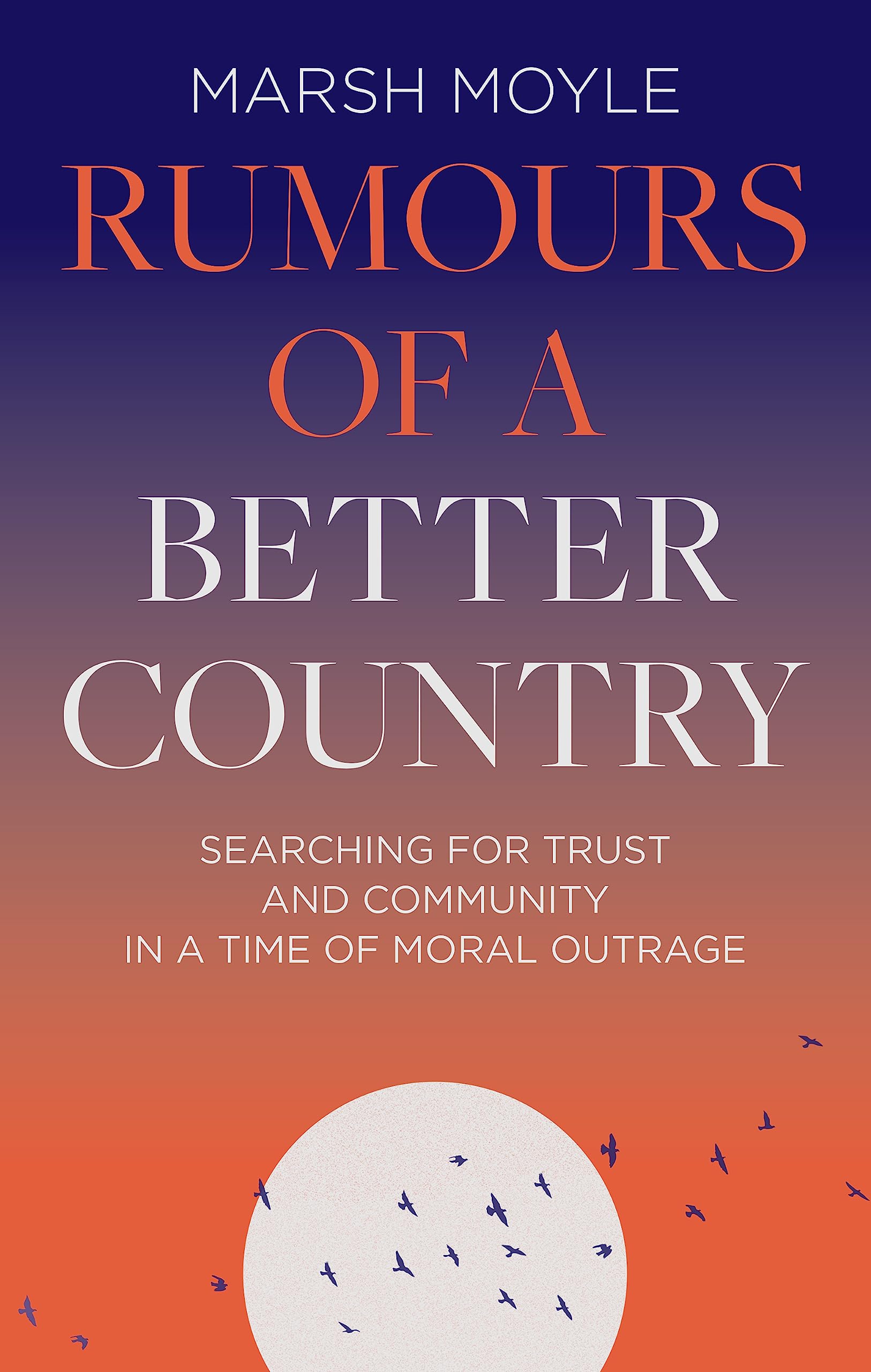 Rumours of a Better Country: Searching for trust and community in a ...