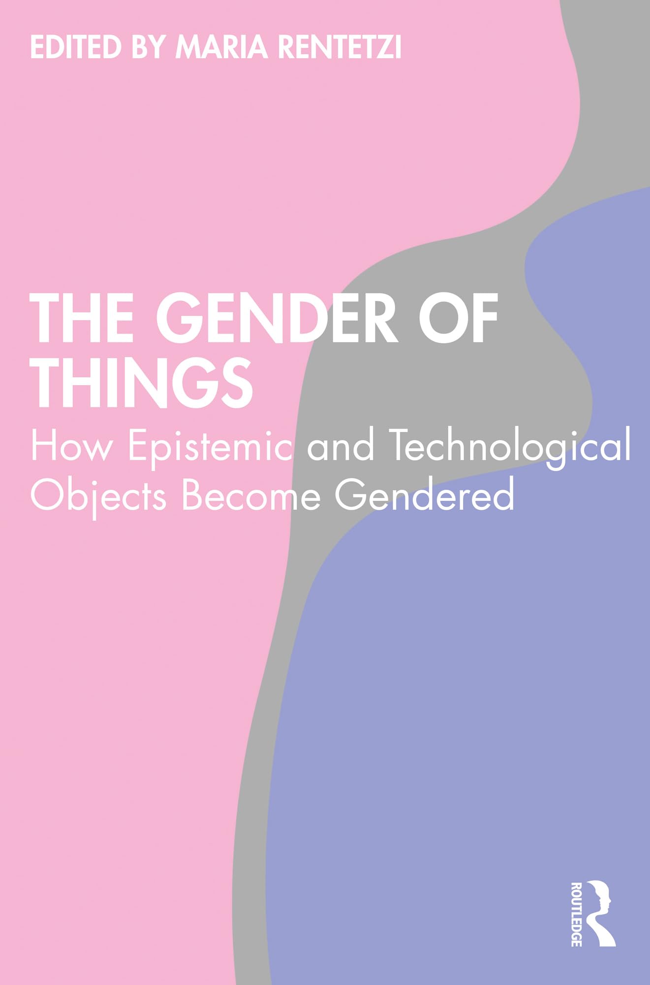 The Gender of Things: How Epistemic and Technological Objects Become ...