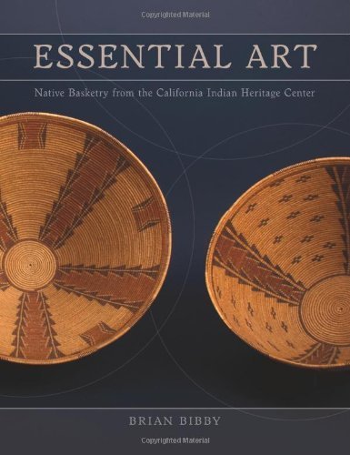 Essential Art: Native Basketry from the California Indian Heritage ...