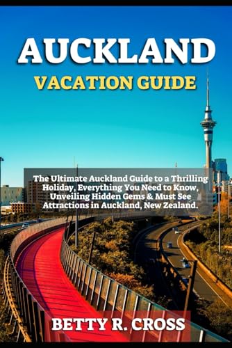 AUCKLAND VACATION GUIDE: The Ultimate Auckland Guide to a Thrilling ...