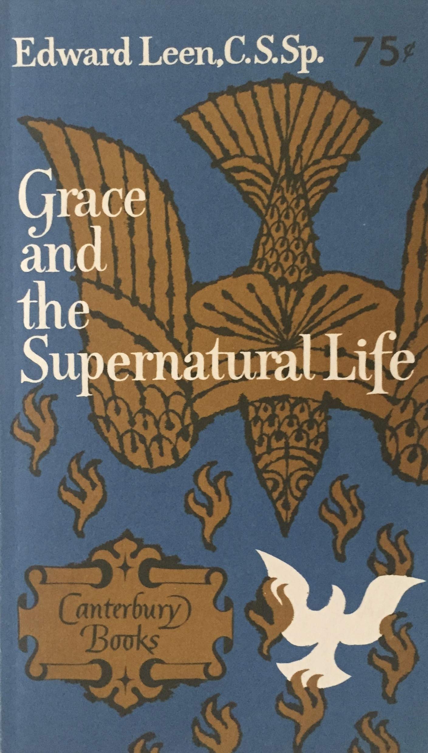 Grace and the Supernatural Life (Canterbury books) by Edward Leen ...