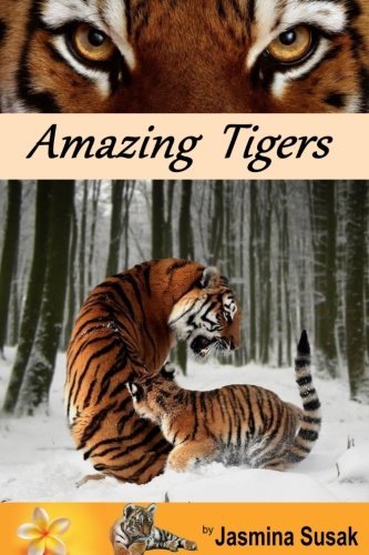 Amazing Tigers: Informational book about tigers by Jasmina Susak by ...