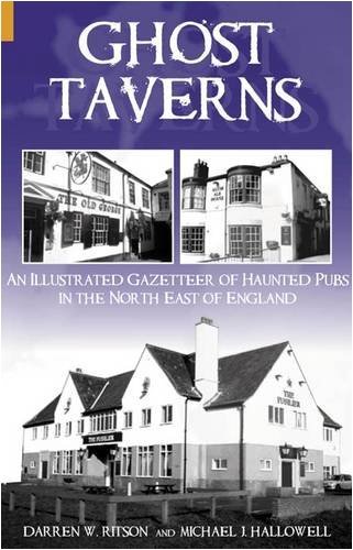 Ghost Taverns: An Illustrated Gazeteer of the North East by Darren W ...