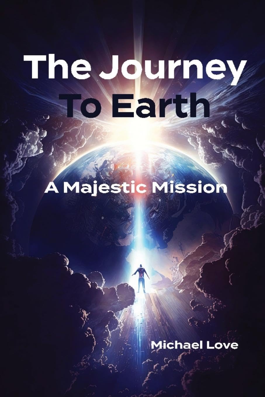 The Journey to Earth - A Majestic Mission by Michael Love | Goodreads