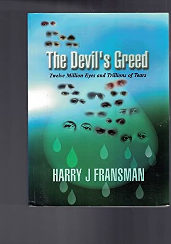 The Devil's Greed - Twelve Million Eyes and Trillions of Tears by Harry ...
