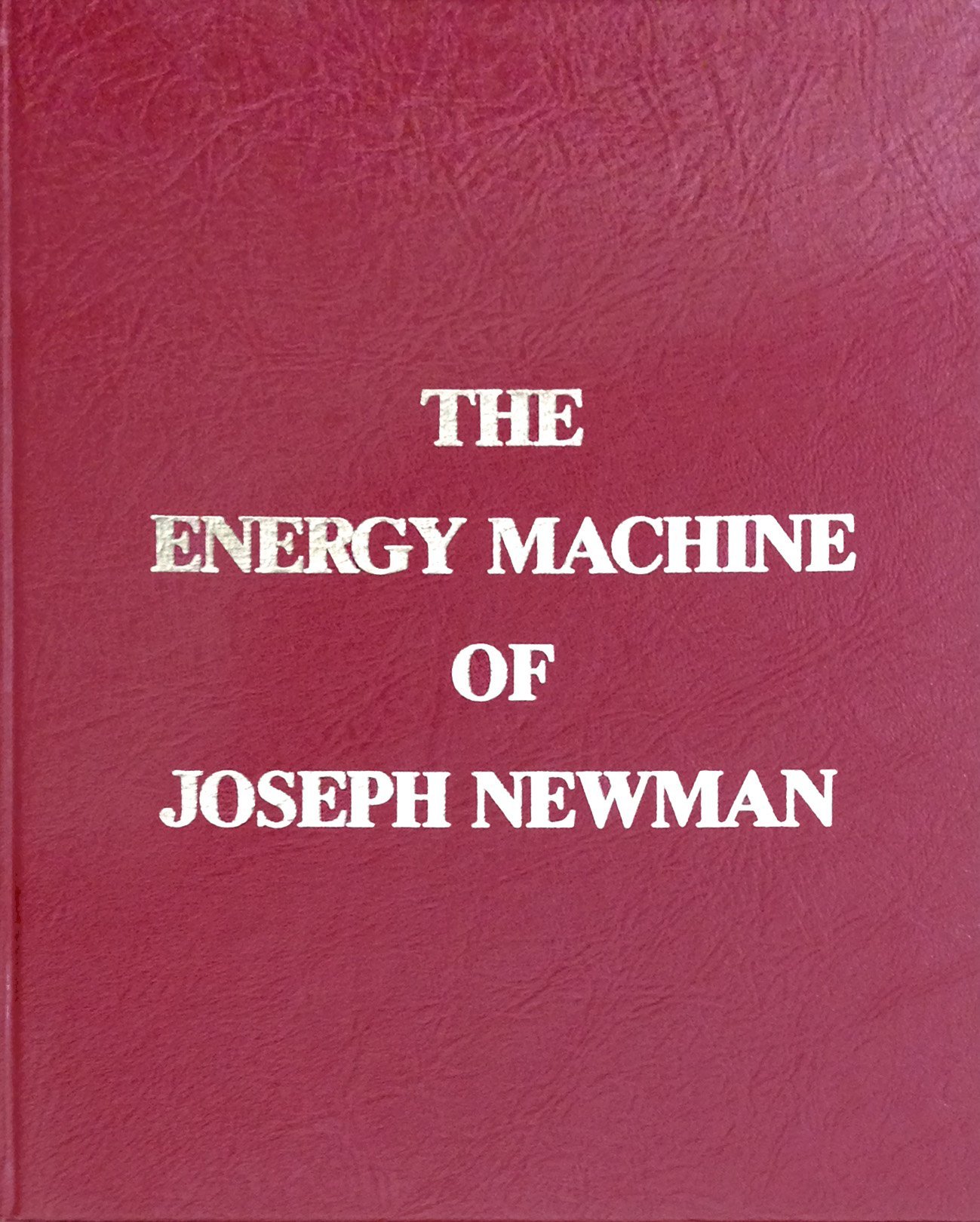The Energy Machine of Joseph Newman : An Invention Whose Time Has Come ...
