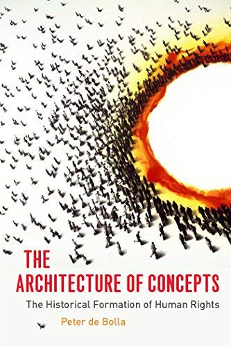 The Architecture of Concepts: The Historical Formation of Human Rights ...