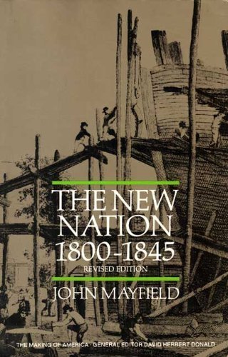The New Nation, 1800-1845 by John Mayfield | Goodreads