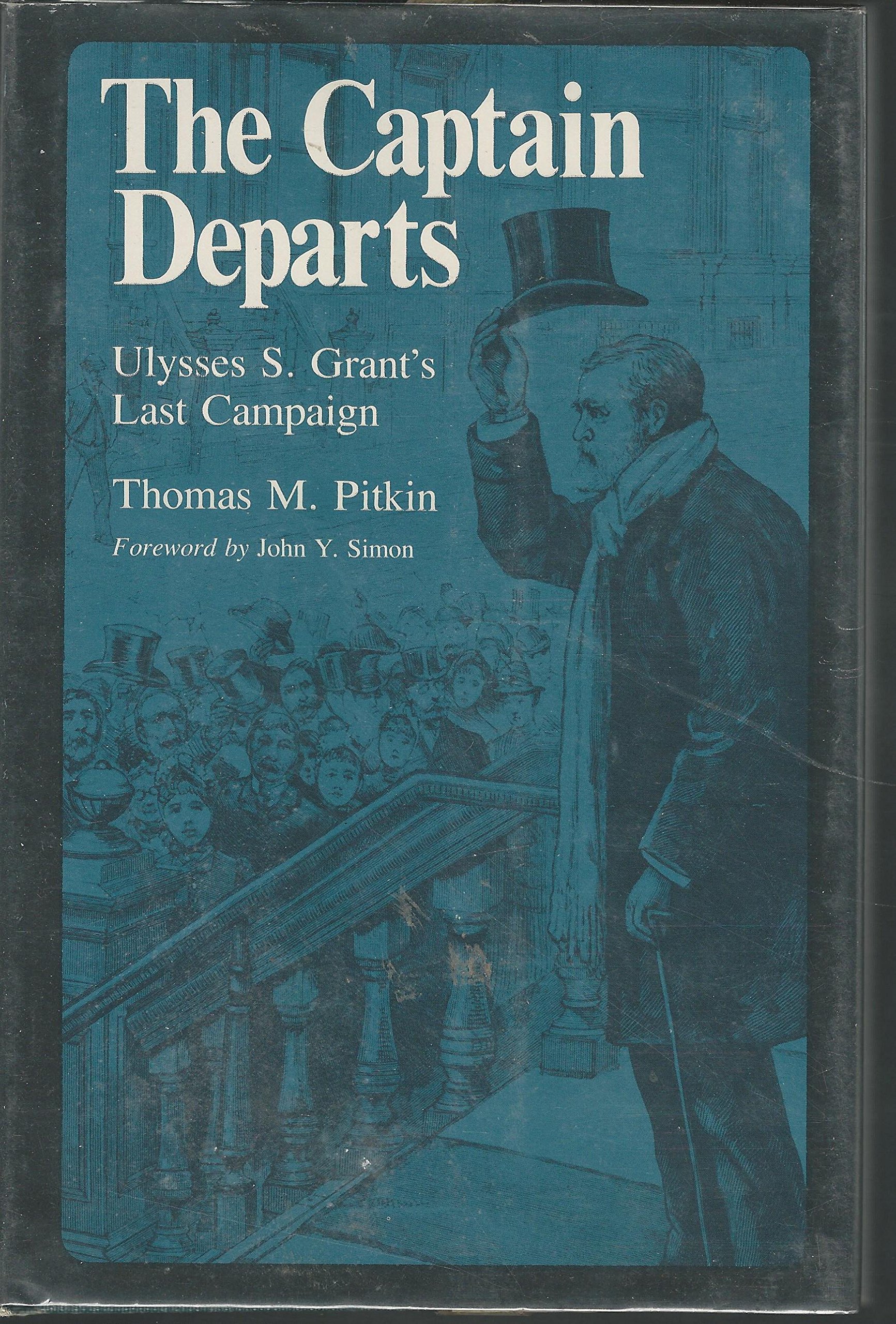 The Captain Departs: Ulysses S. Grant's Last Campaign by Thomas M ...