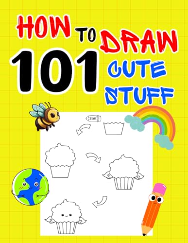 How To Draw 101 Cute Stuff: Simple Guide to Learning Drawing for Kids ...