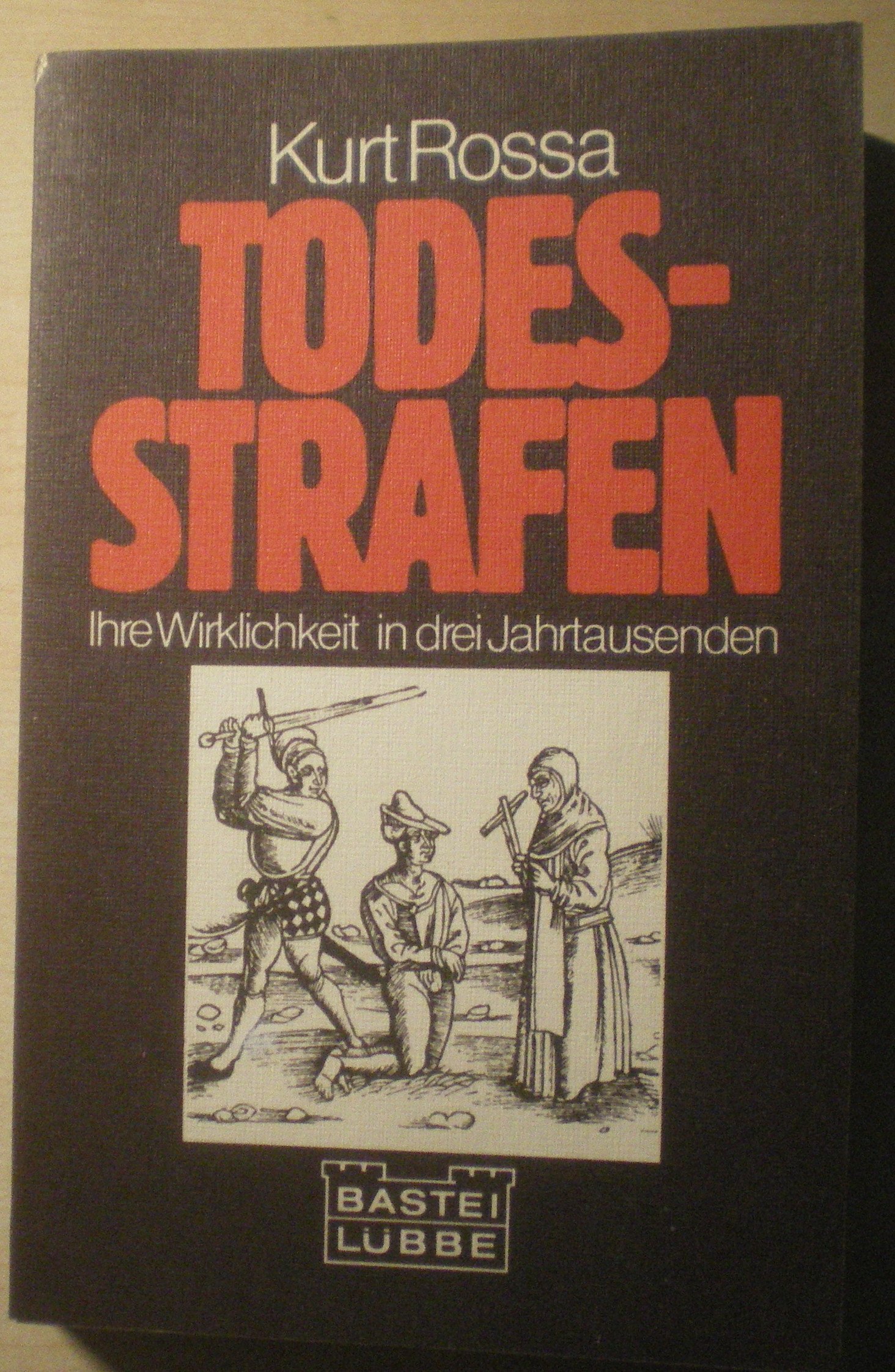 Todesstrafen: Ihre Wirklichkeit in 3 Jahrtausenden (Bastei Lübbe ...