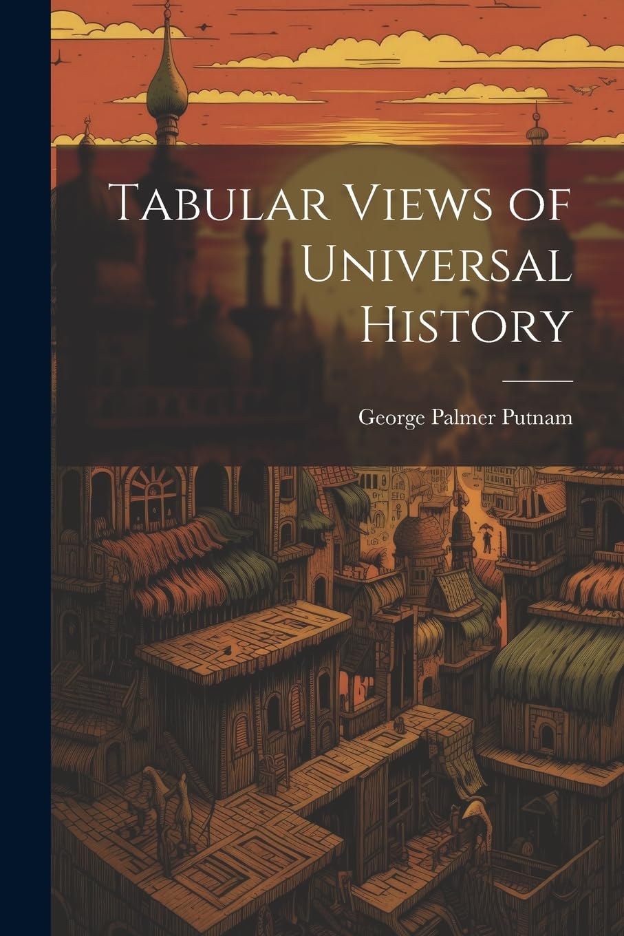 Tabular Views of Universal History by George Palmer Putnam | Goodreads