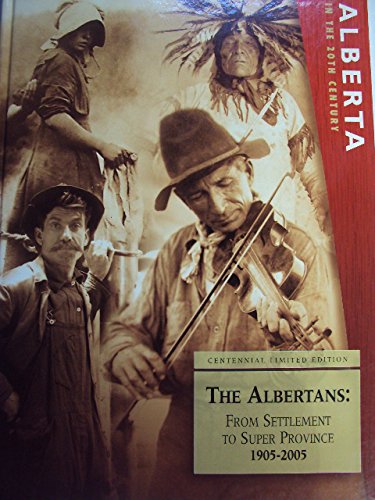 Alberta in the 20th Century. the Albertans: From Settlement to Super ...
