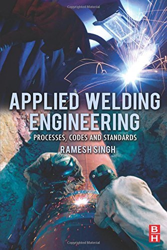 Applied Welding Engineering: Processes, Codes, and Standards by Ramesh Singh by Ramesh Singh ...