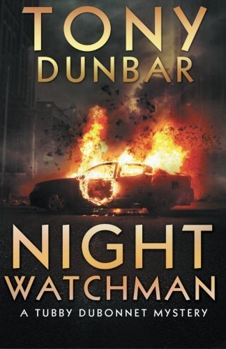 Night Watchman (The Tubby Dubonnet Series) (Volume 7) by Tony Dunbar by ...