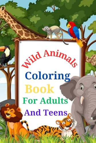 Wild Animals Coloring Book For Adults and Teens: wildlife coloring book ...