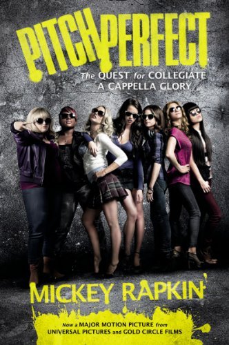 Pitch Perfect (movie tie-in): The Quest for Collegiate A Cappella Glory ...