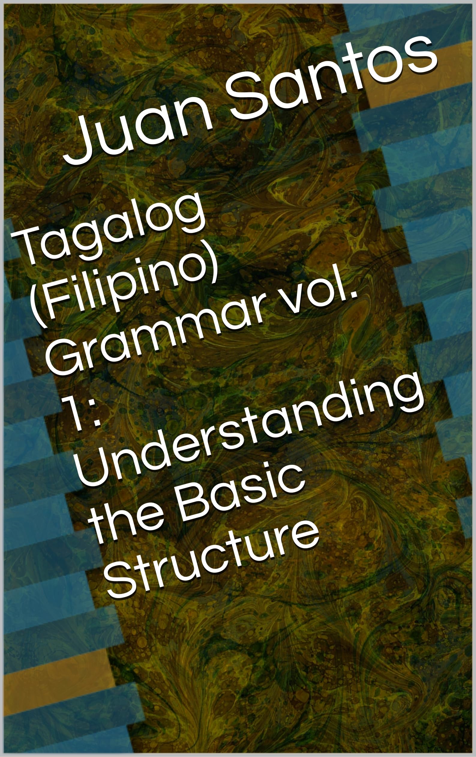 Tagalog (Filipino) Grammar vol. 1: Understanding the Basic Structure ...