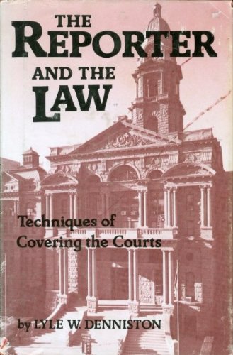 The reporter and the law: Techniques of covering the courts by Lyle W ...