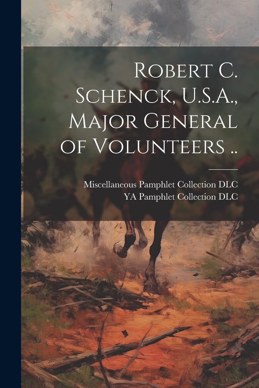 Robert C. Schenck, U.S.A., Major General of Volunteers .. by ...