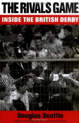 The Rivals Game: Inside the British Derby by Douglas Beattie by Douglas ...