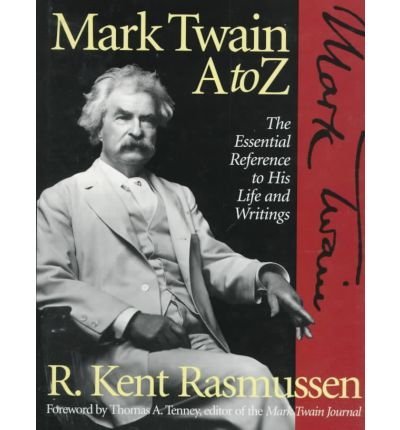 Mark Twain A to Z: The Essential Reference to His Life and Writings ...