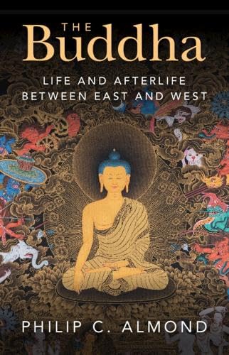 The Buddha: Life and Afterlife Between East and West by Philip C ...