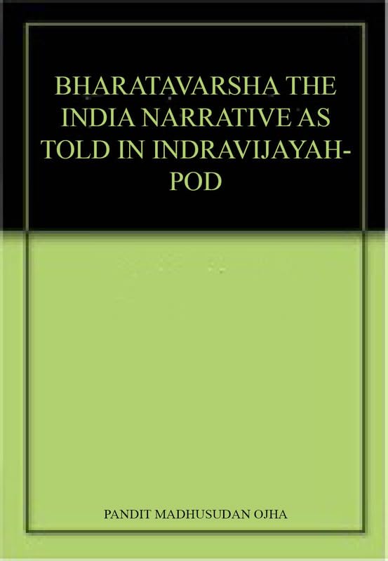 BHARATAVARSHA THE INDIA NARRATIVE AS TOLD IN INDRAVIJAYAH-POD by ...