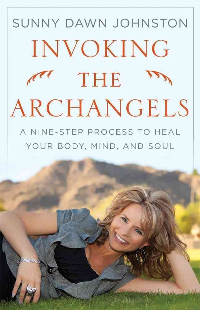 Invoking The Archangels: A Nine-Step Process to Heal Your Body, Mind ...