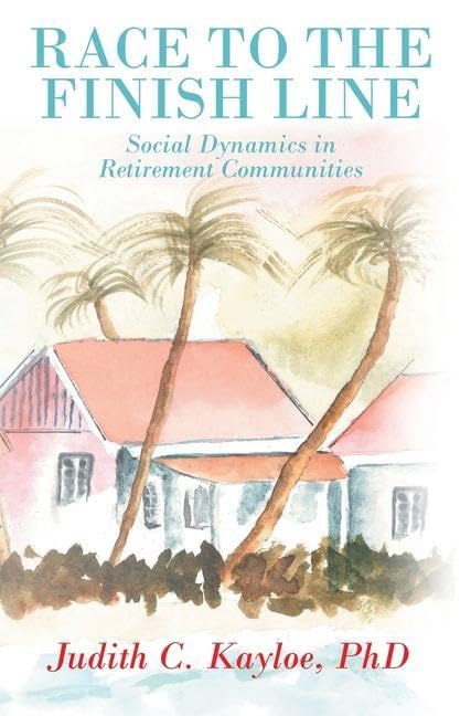 Race to the Finish Line: Social Dynamics in Retirement Communities by ...
