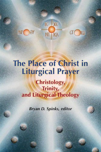 The Place of Christ in Liturgical Prayer: Christology, Trinity ...