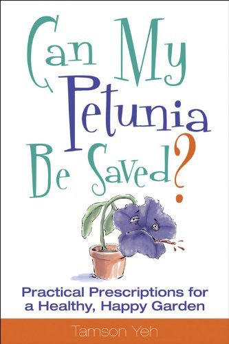 Can My Petunia Be Saved?: Practical Prescriptions for a Healthy, Happy ...