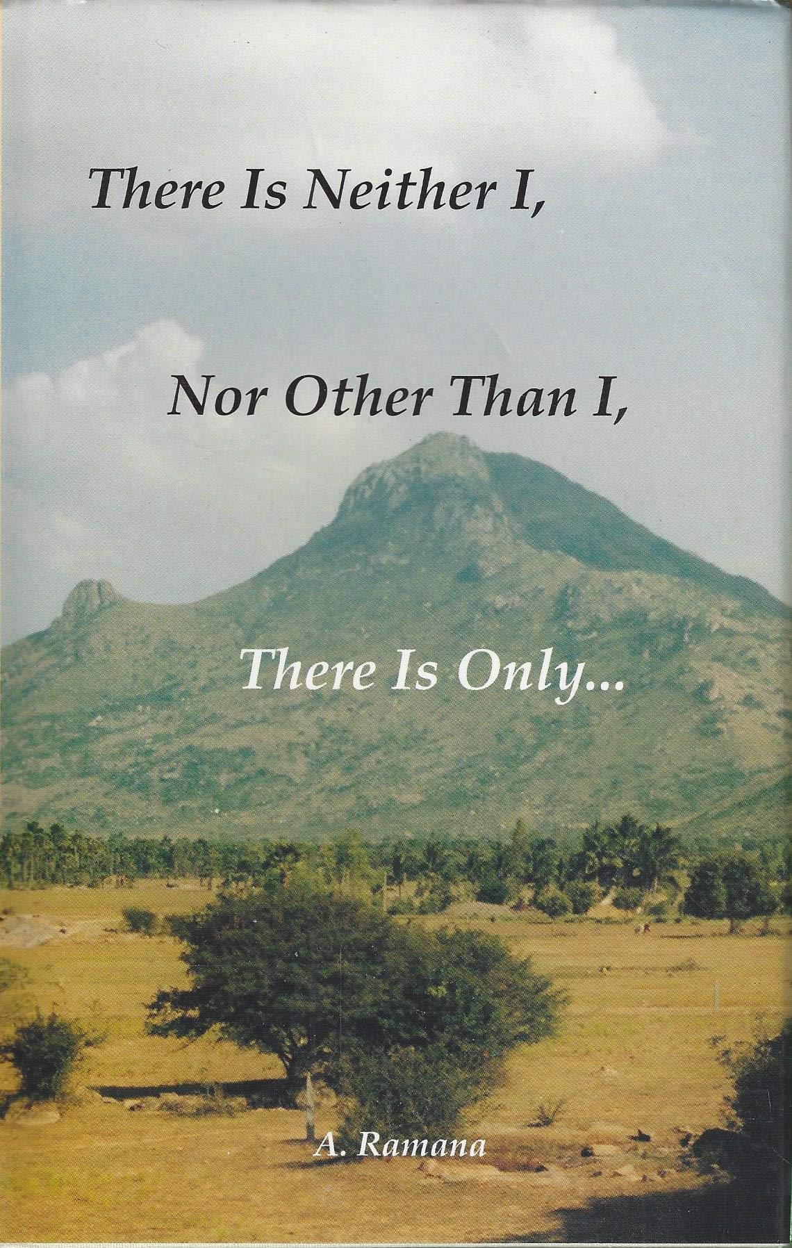 There is Neither I, Nor Other Than I, There is Only by A. Ramana ...