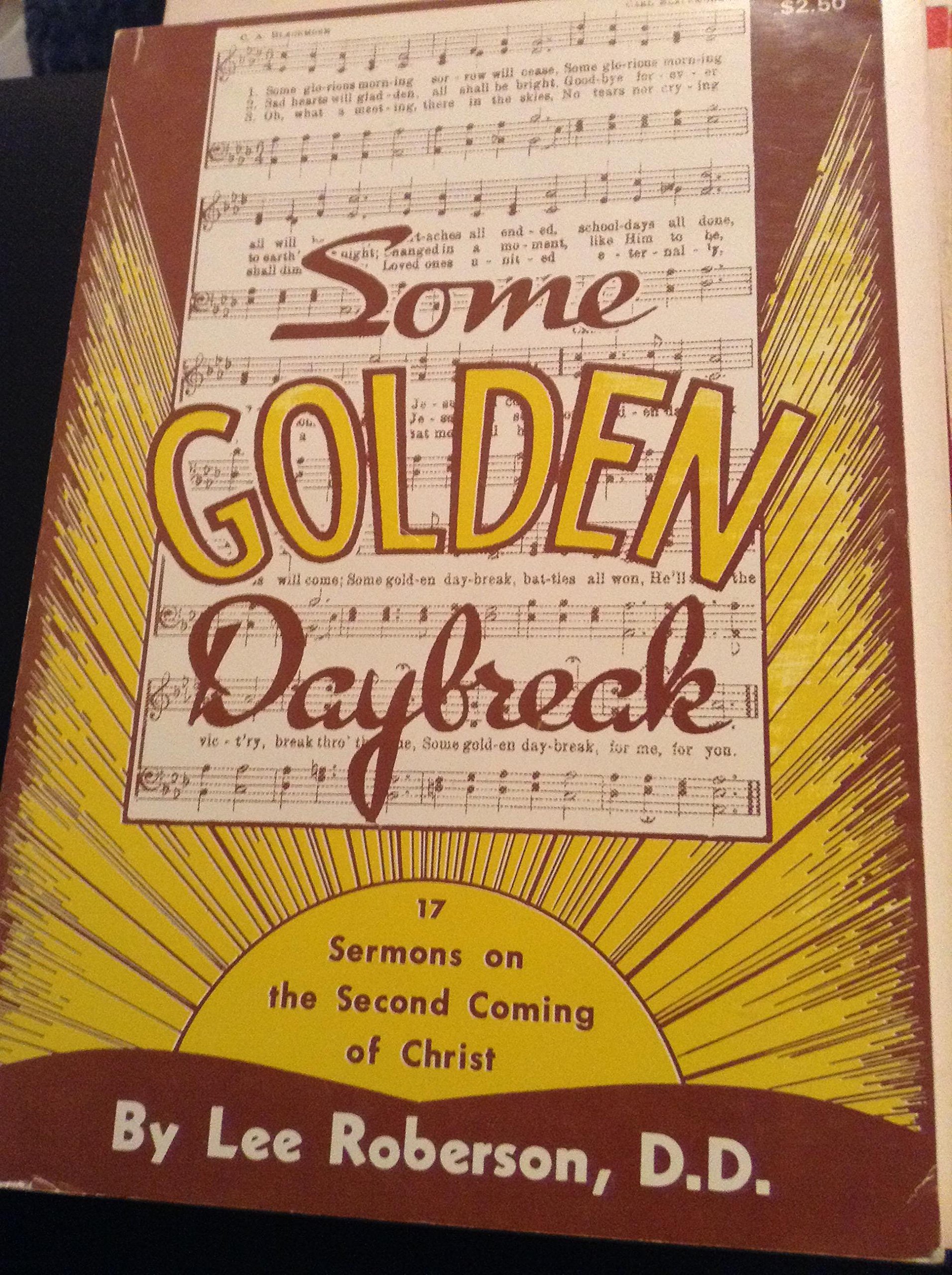 Some Golden Daybreak: 17 Sermons on the Second Coming of Christ by Lee ...