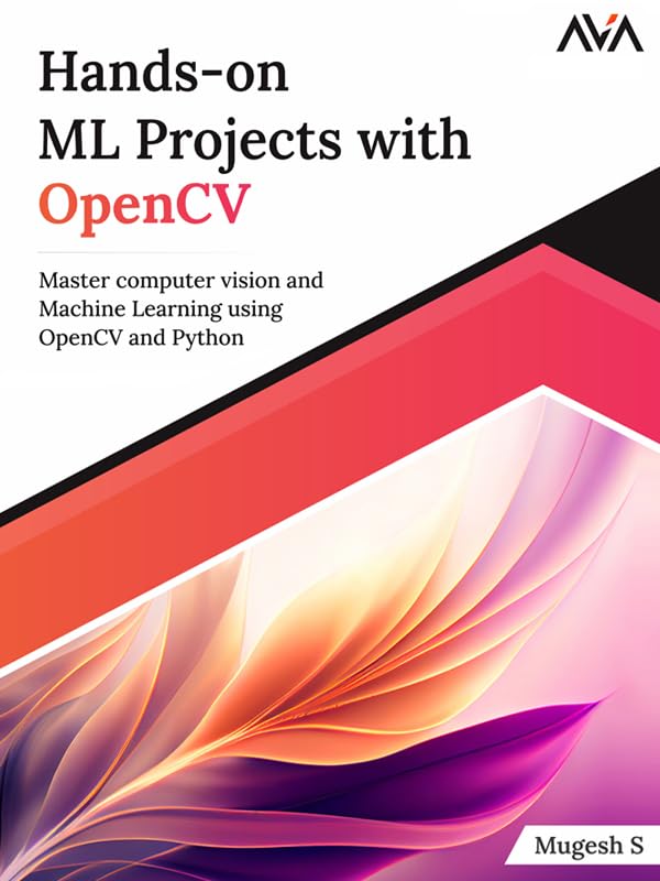 Hands-on ML Projects with OpenCV: Master computer vision and Machine Learning using OpenCV and ...
