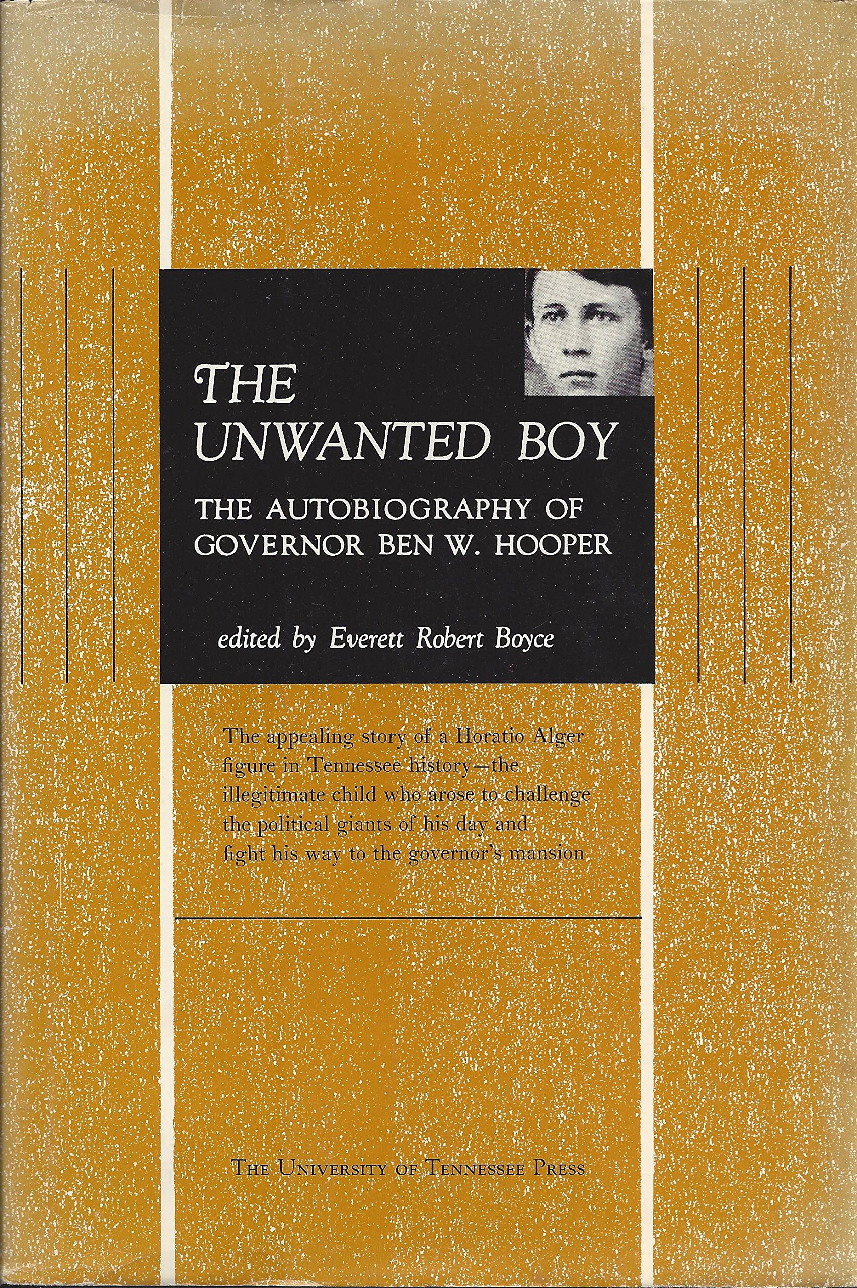 Unwanted Boy: The Autobiography of Governor Ben W. Hooper by Ben W ...