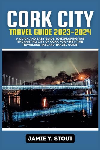 CORK CITY TRAVEL GUIDE 2023-2024: A Quick and Easy Guide to Exploring ...