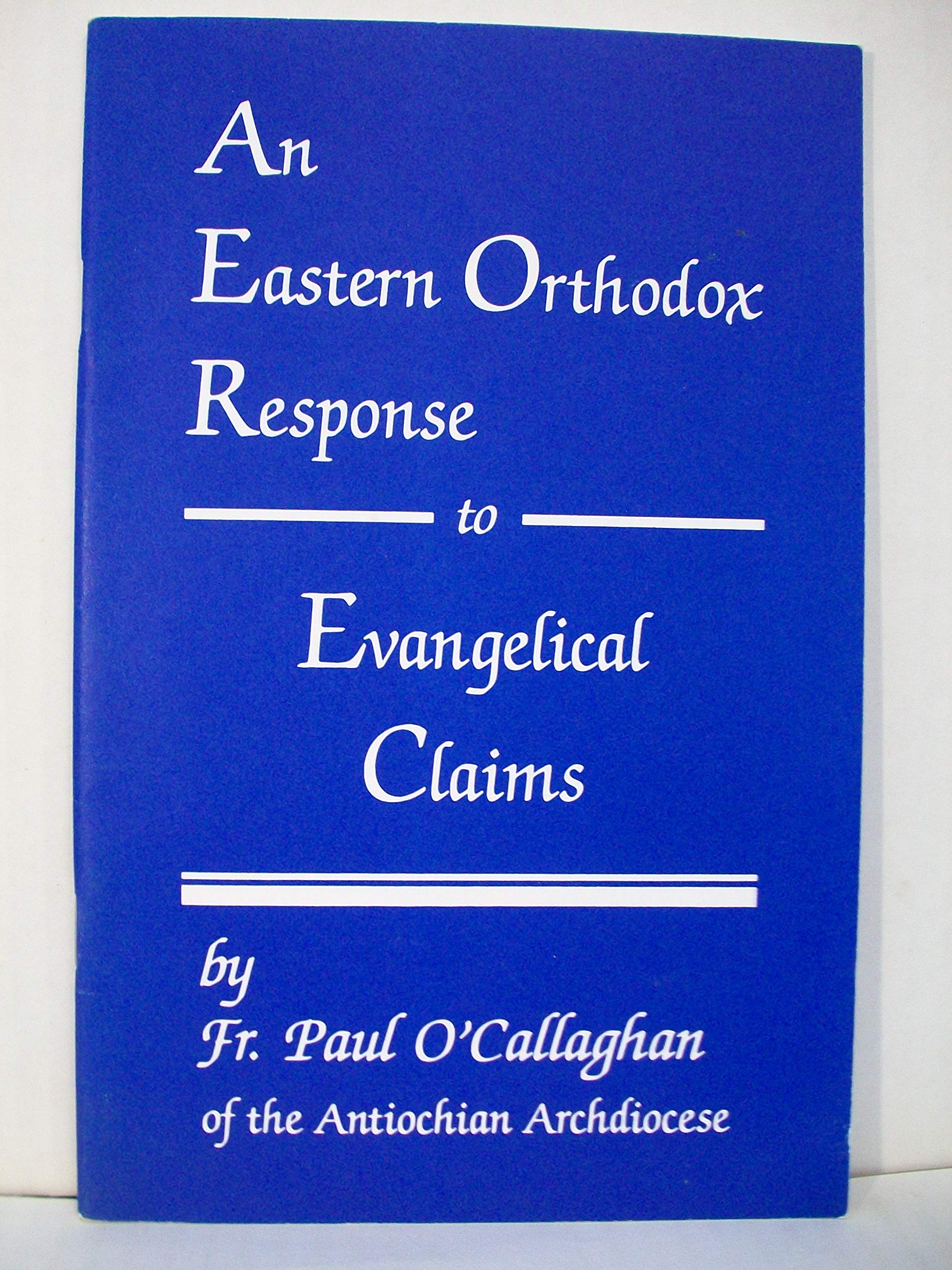 An Eastern Orthodox Response to Evangelical Claims by Paul O'Callaghan | Goodreads